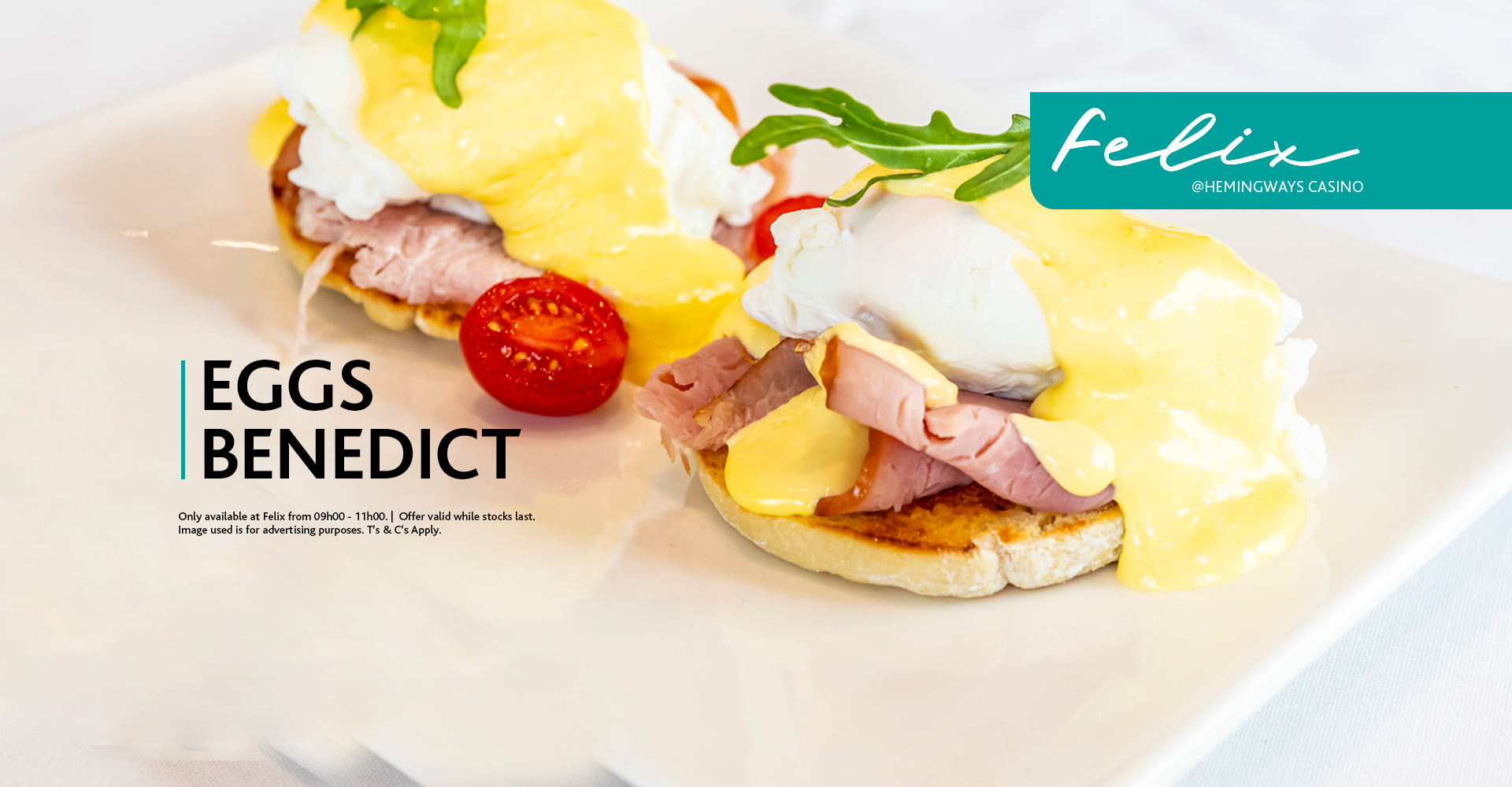 NEW TO THE FELIX THE MENU:EGGS BENEDICT